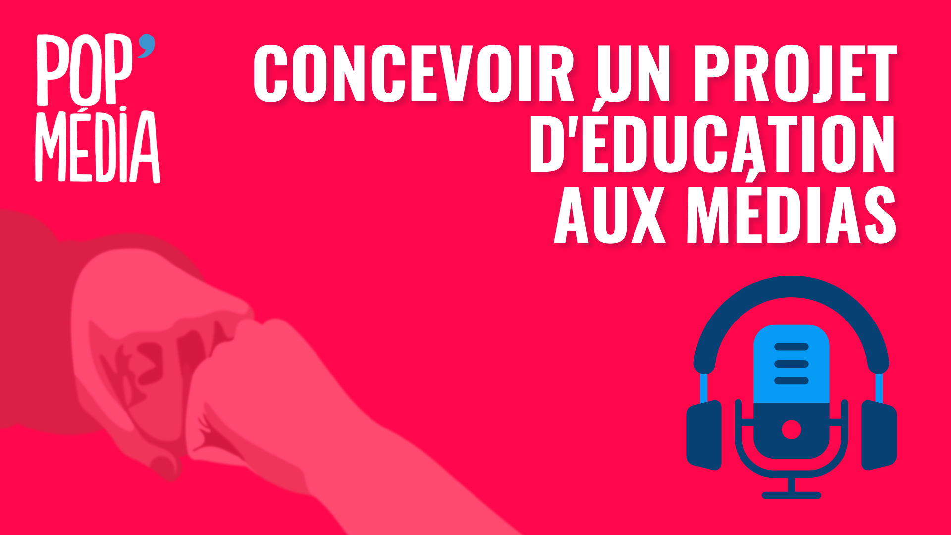 Stage – Concevoir un projet d’éducation aux médias - Pop' Média Stage – Concevoir un projet d’éducation aux médias - Pop' Média
